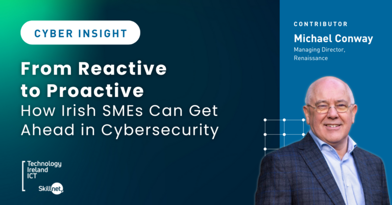 From Reactive to Proactive - How Irish SMEs Can Get Ahead in Cyber Security